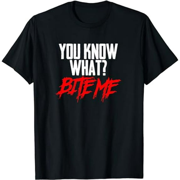 Funny You Know What Bite Me Sarcastic Teen Preteen Shirt - Walmart.com