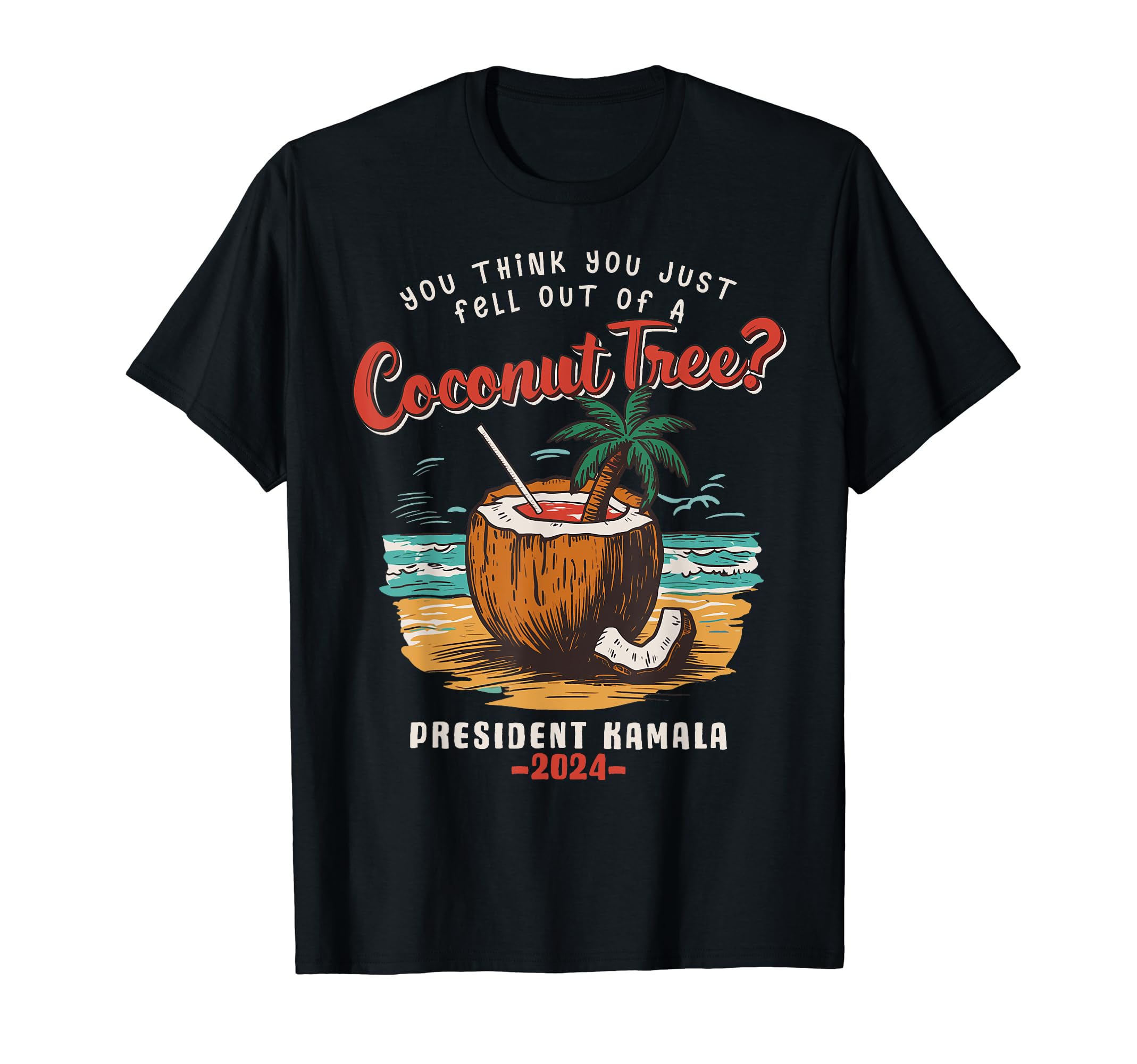 Funny You Think You Just Fell Out Of A Coconut Tree Kamala T-Shirt ...