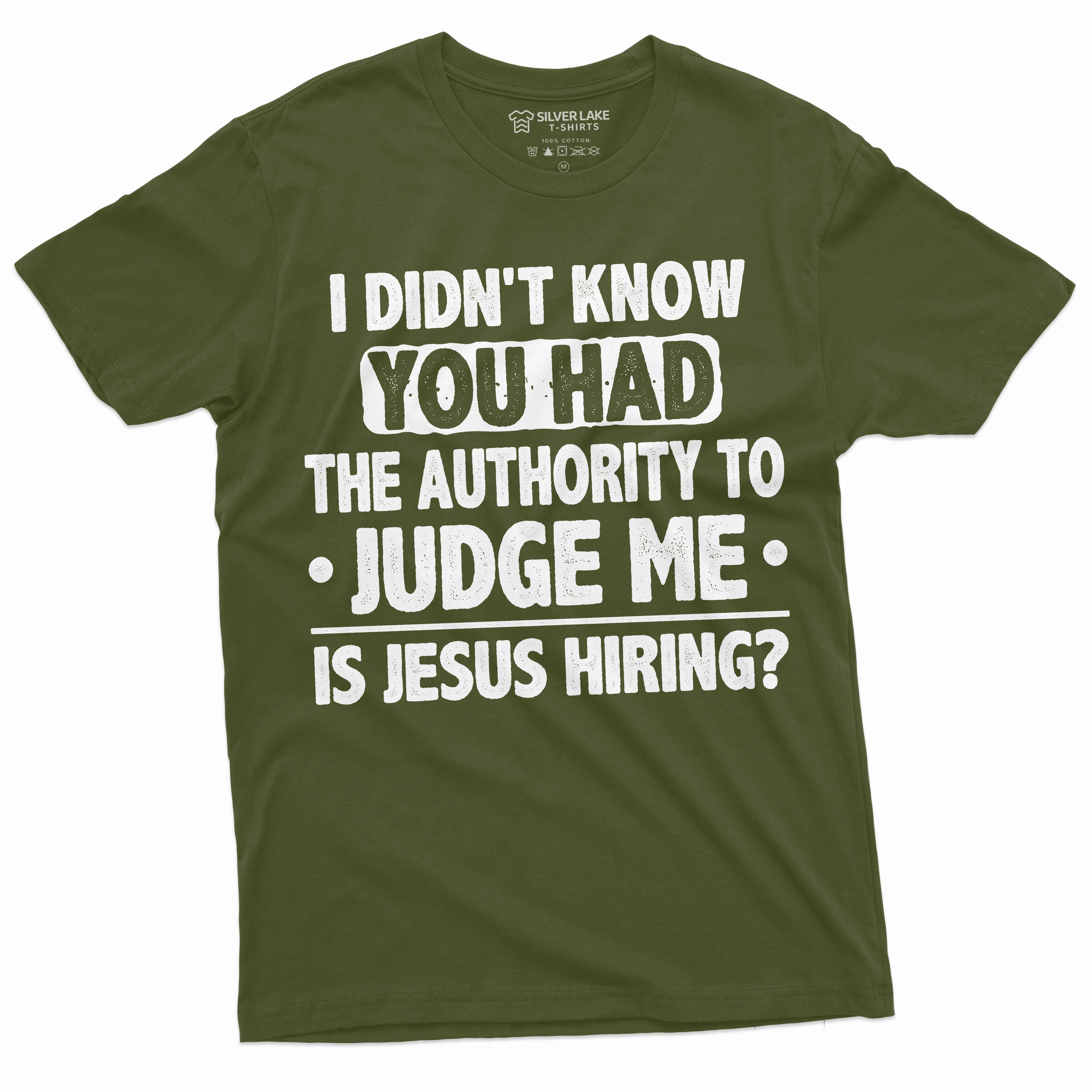 Funny authority to judge me Tee shirt Jesus Funny shirt Men's fit ...