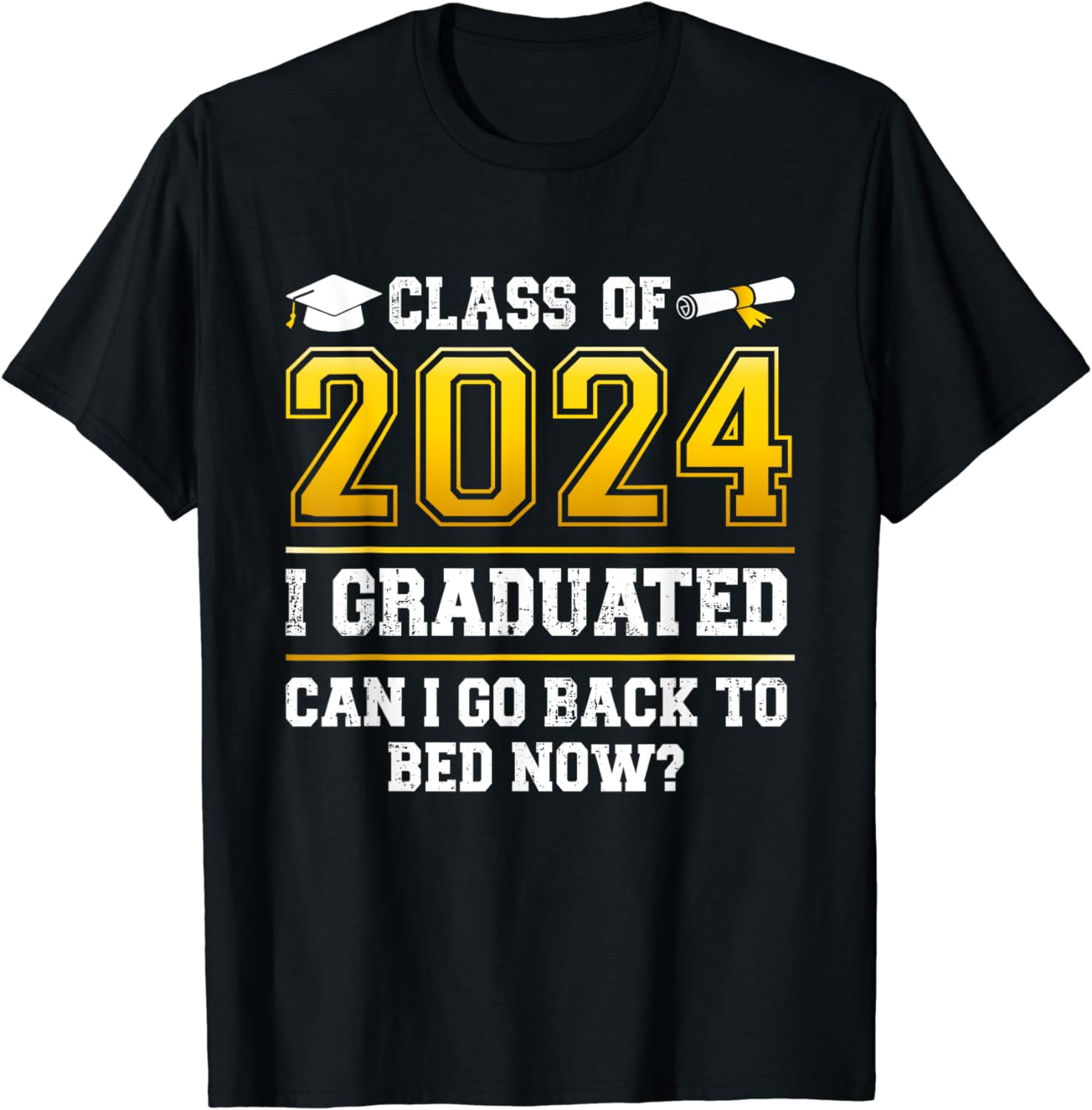 Funny class of 2024 I graduated can I go back to bed now T-Shirt ...