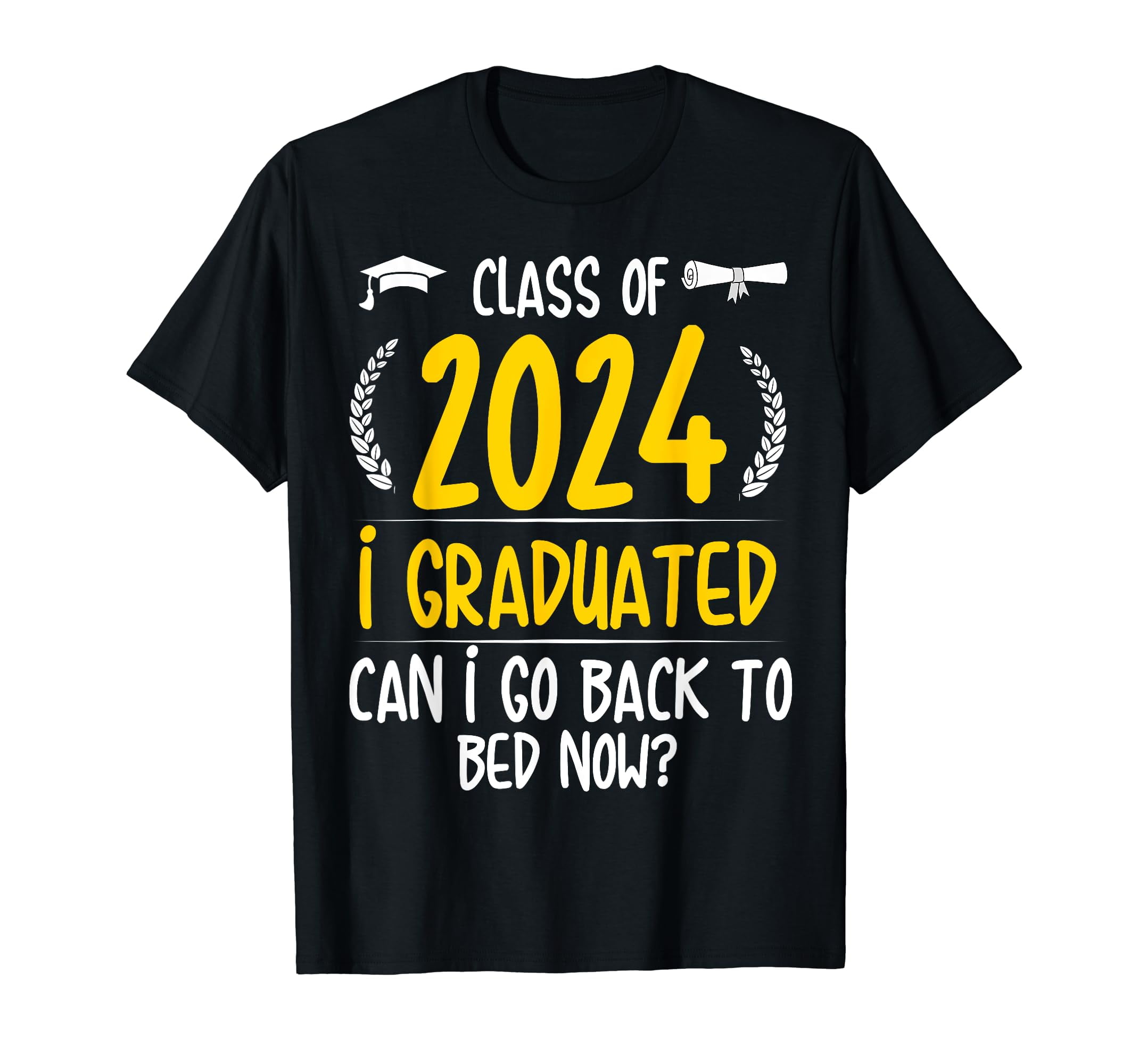 Funny class of 2024 I graduated can I go back to bed now T-Shirt ...