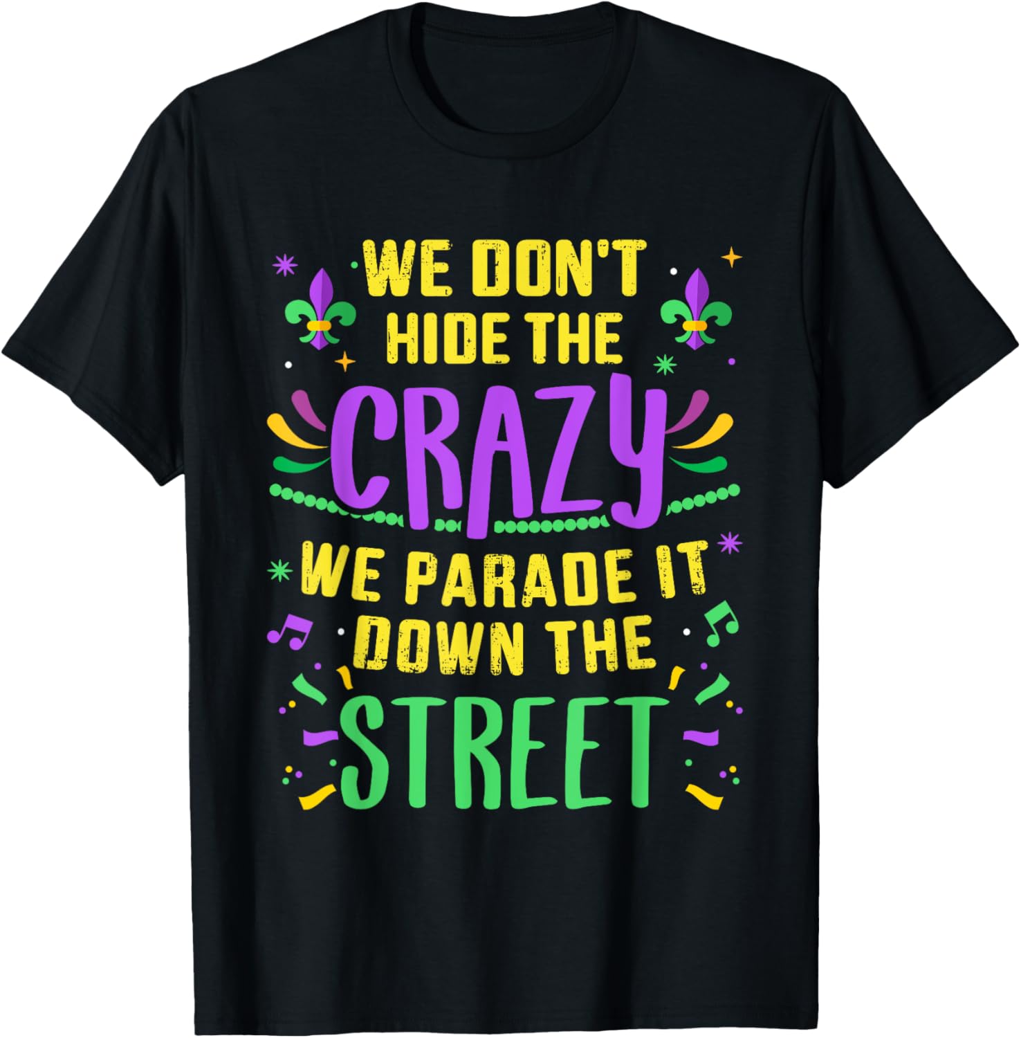 Funny don't hide crazy parade down street Mardi Gras T-Shirt Casual ...