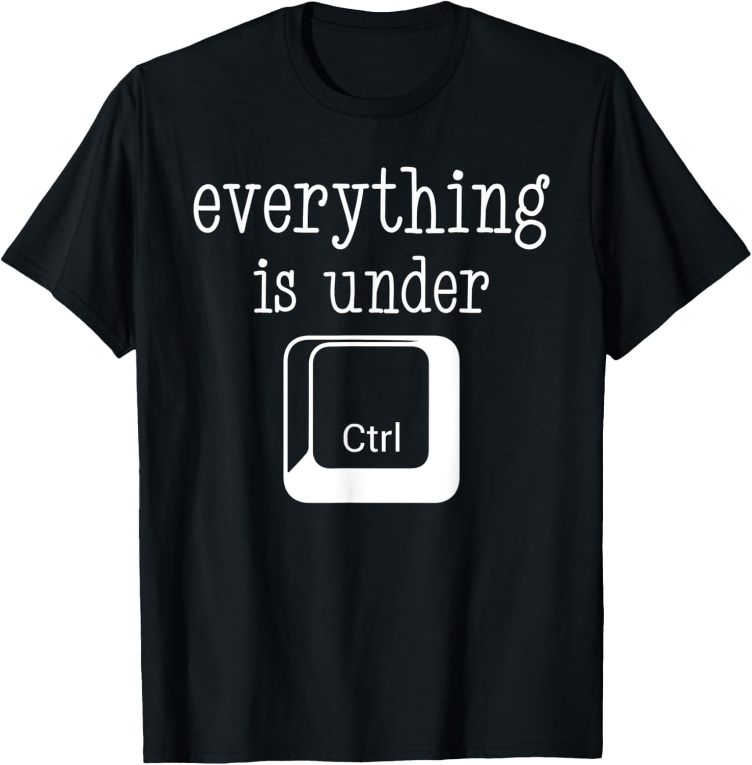 Funny everything is under ctrl T-Shirt - Walmart.com