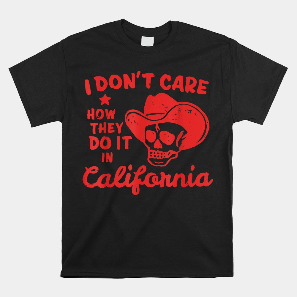 Funny graphic print and letters, I Don’t Care How They Do It In ...