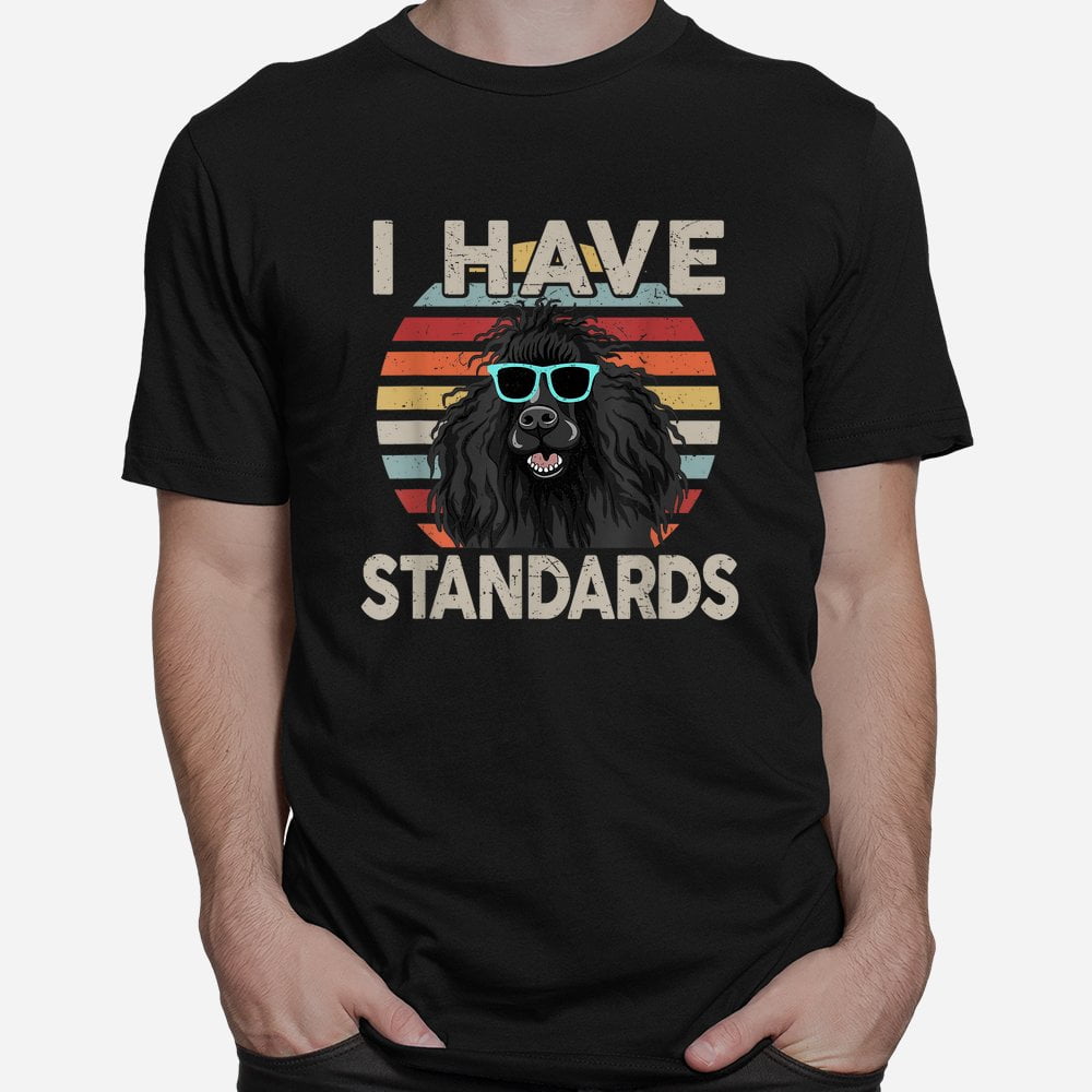 Funny graphic print and letters, I Have Standards Poodle Funny Poodle ...