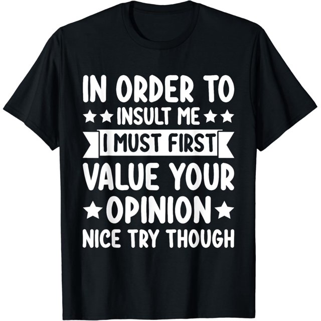 Funny in Order to Insult Me Joke Sarcastic T-Shirt - Walmart.com
