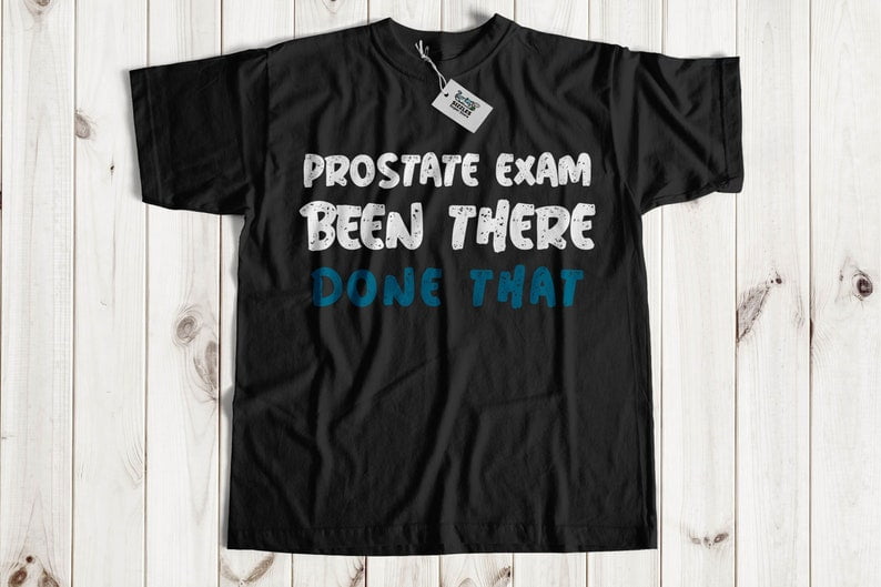 Funny prostate exam t-shirt | Prostate exam been there done that ...