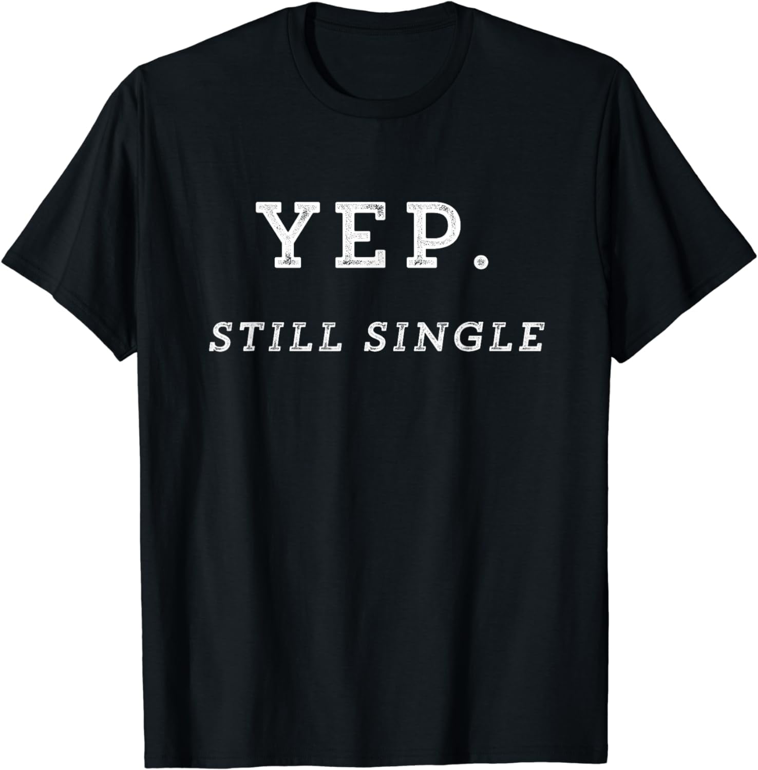 Funny single shirts for men, women. Yep. Still single tshirt T-Shirt ...