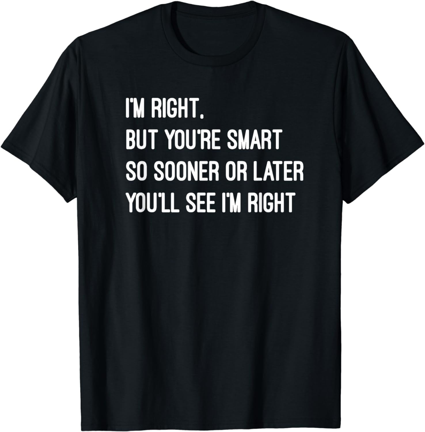 Funny witty humor: I'm right but you're smart T-Shirt - Walmart.com