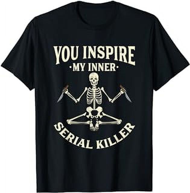 Funny yoga tee shirts, You inspire my inner serial killer T-Shirt ...