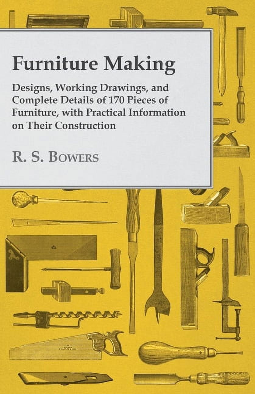 Furniture Making - Designs, Working Drawings, and Complete Details of ...