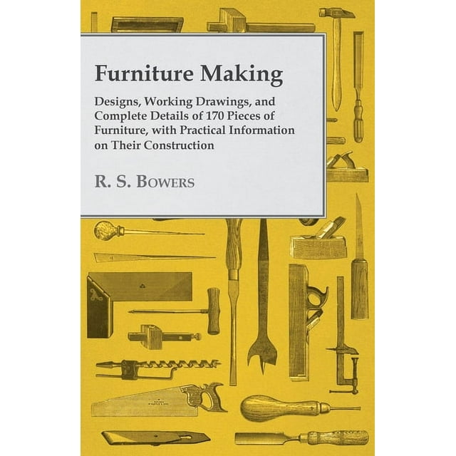 Furniture Making - Designs, Working Drawings, and Complete Details of ...