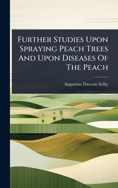 Further Studies Upon Spraying Peach Trees And Upon Diseases Of The ...