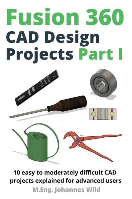 Fusion 360 CAD Design Projects Part I: 10 easy to moderately difficult ...