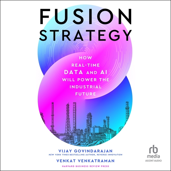 Fusion Strategy: How Real-Time Data and AI Will Power the Industrial ...