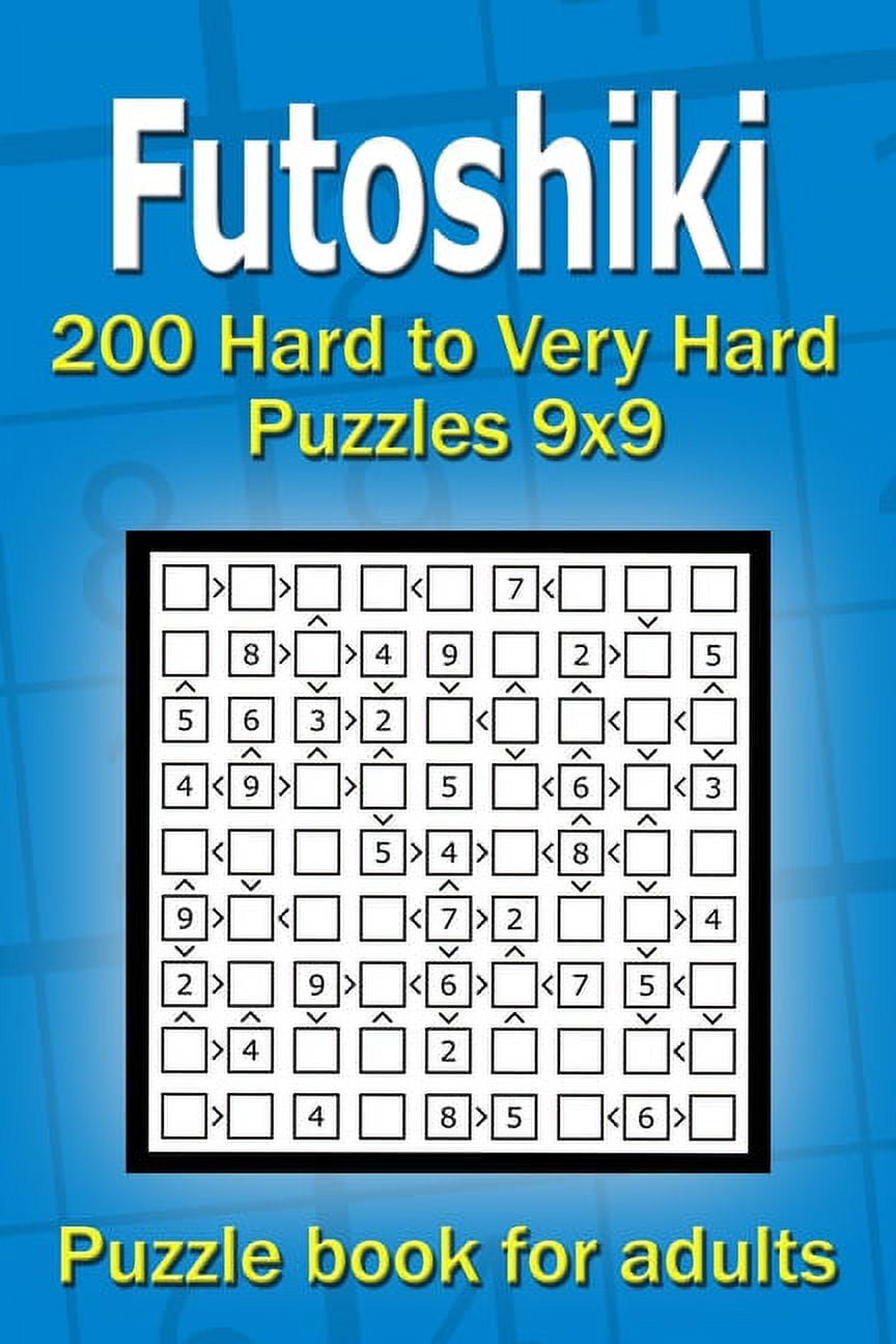 Futoshiki puzzle book for adults: 200 Hard to Very Hard Puzzles 9x9 ...