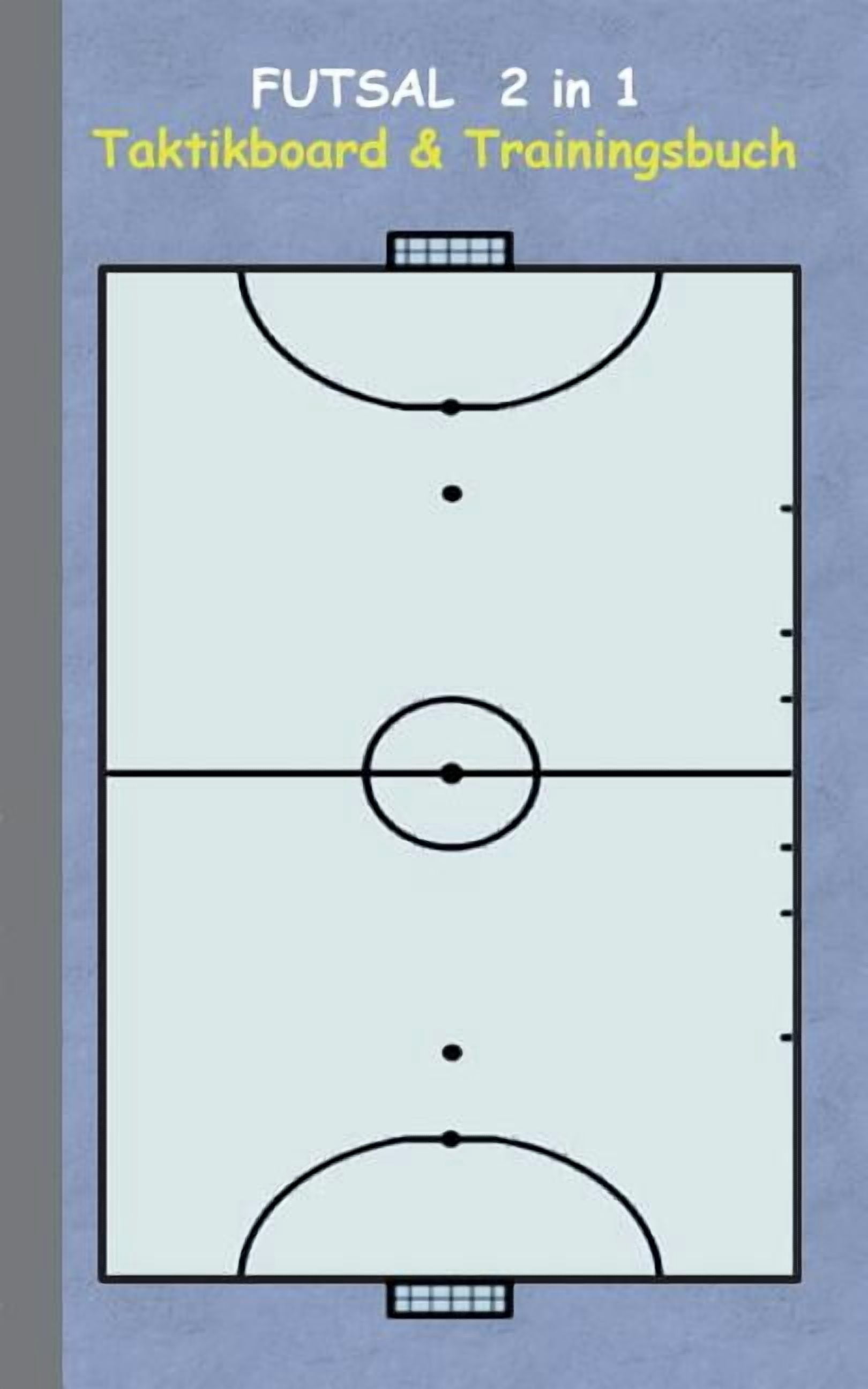 Futsal 2 in 1 Taktikboard und Trainingsbuch: Taktikbuch fÃ¼r Trainer ...