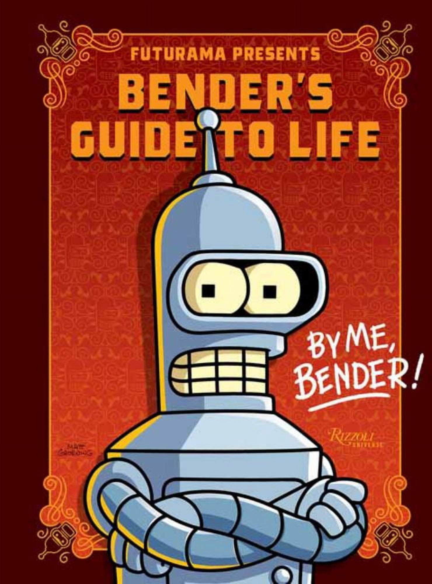 Futurama Presents: Bender's Guide to Life: By Me, Bender! (Hardcover ...