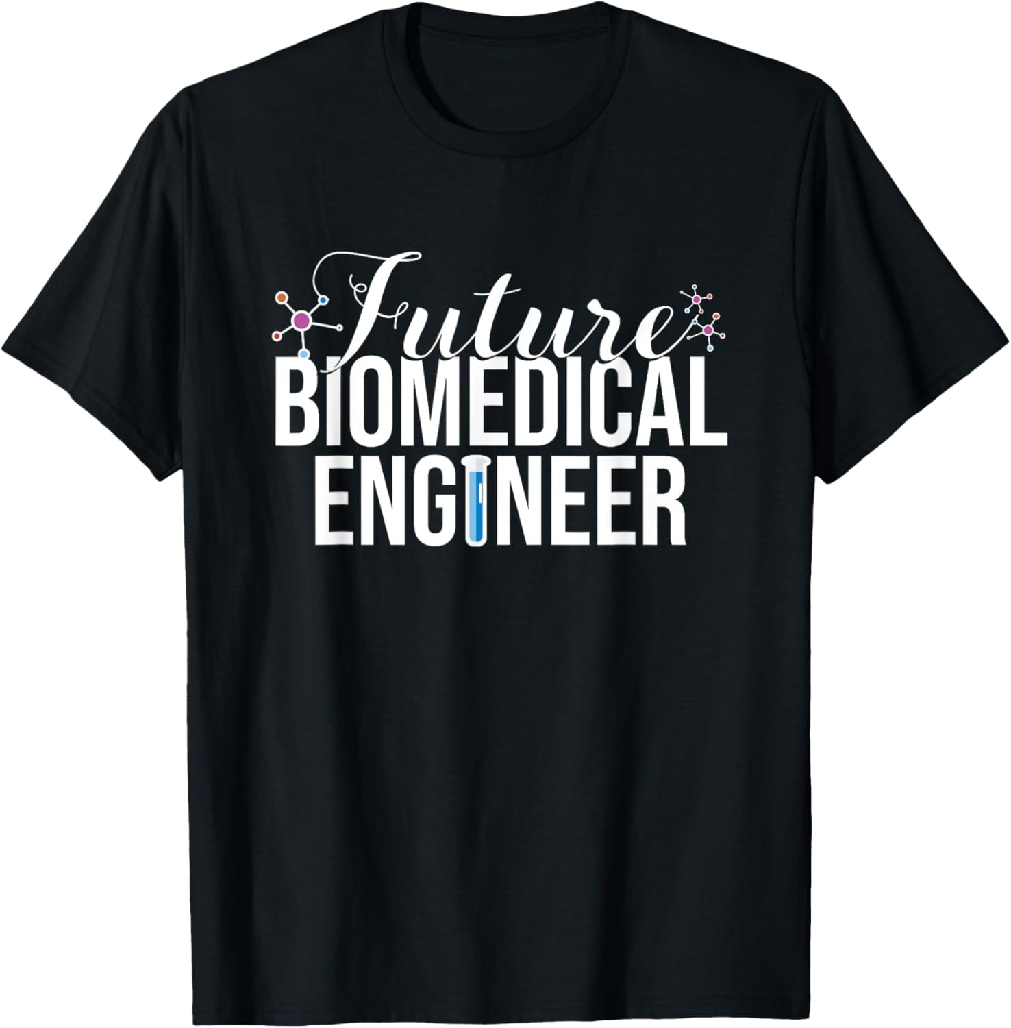 Future Biomedical Engineer - Biomed Engineering Outfit Gift T-Shirt ...
