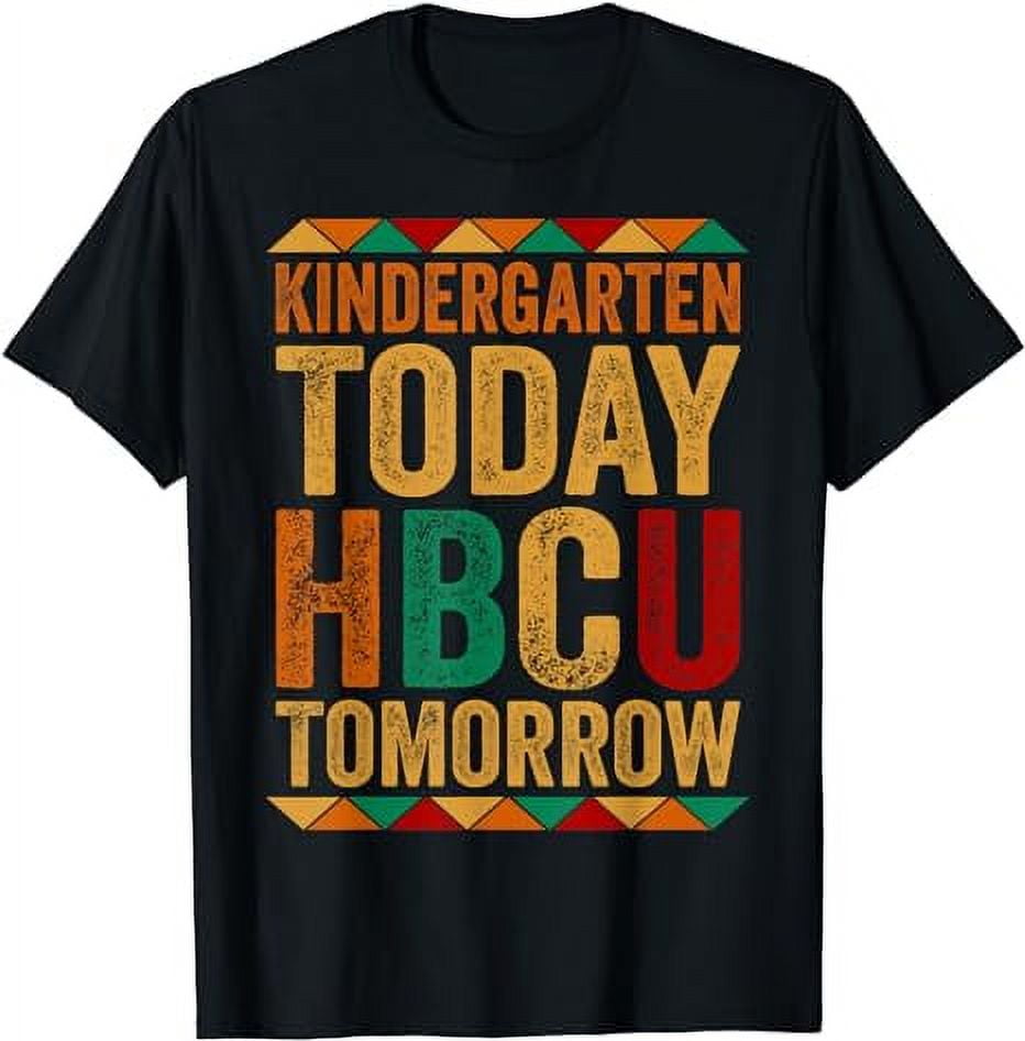 Future HBCU College Student Kindergarten Today HBCU Tomorrow T-Shirt ...