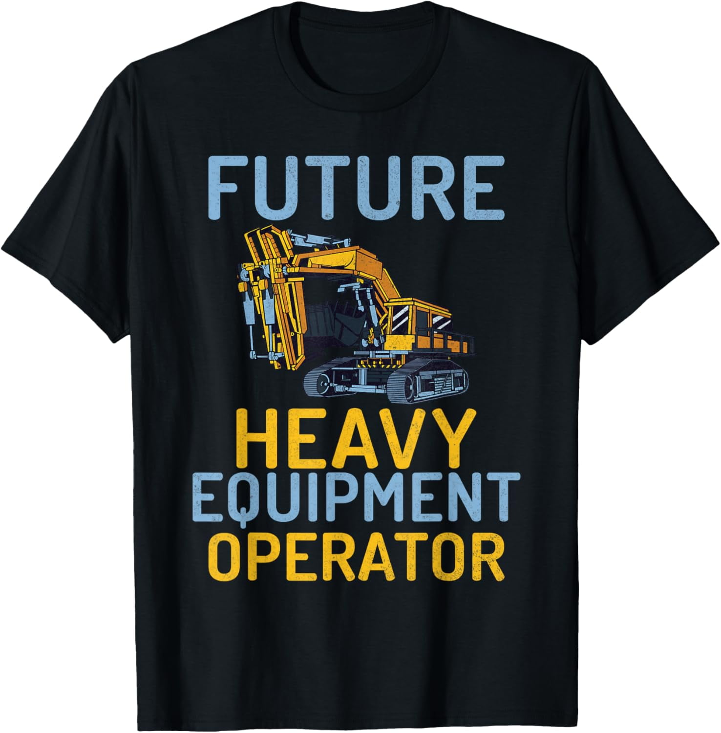Future Heavy Equipment Operator Excavator T-Shirt men and women can ...