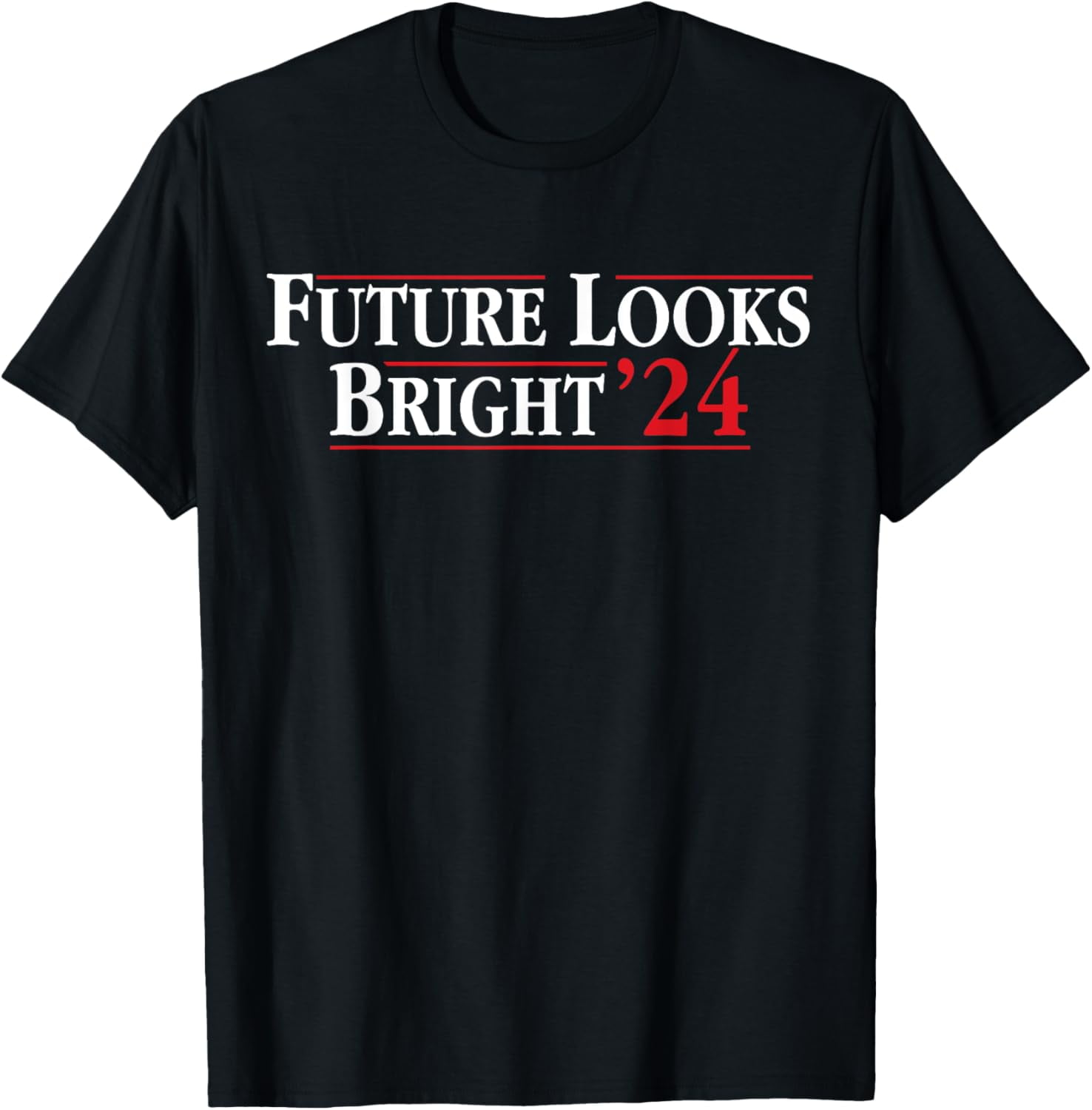 Future Looks Bright '24 T-Shirt - Walmart.com