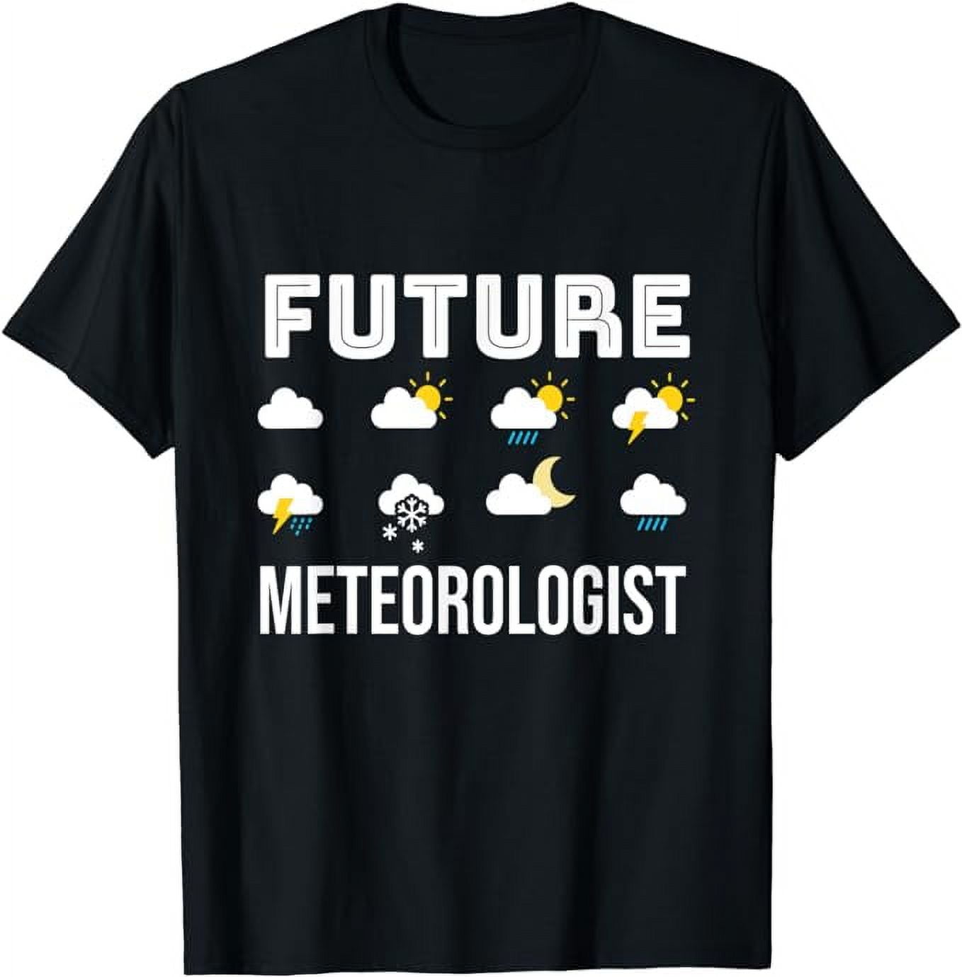 Future Meteorologist I Meterologist Weather Service T-Shirt - Walmart.com