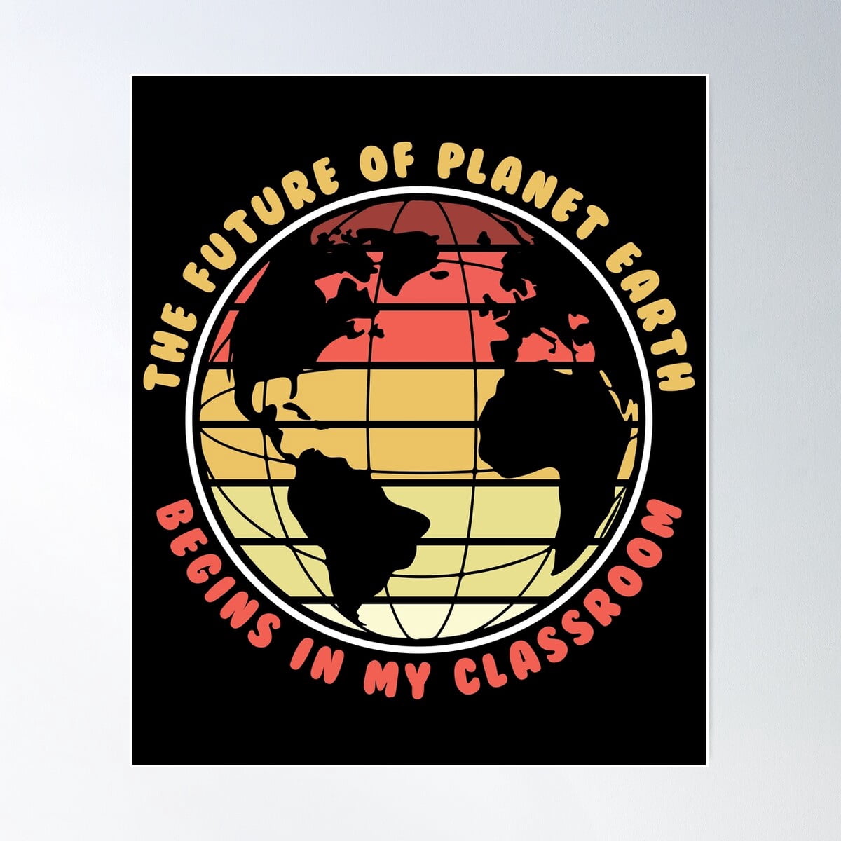 Future Of Planet Earth Begins In My Classroom Poster Wall Art, Modern ...