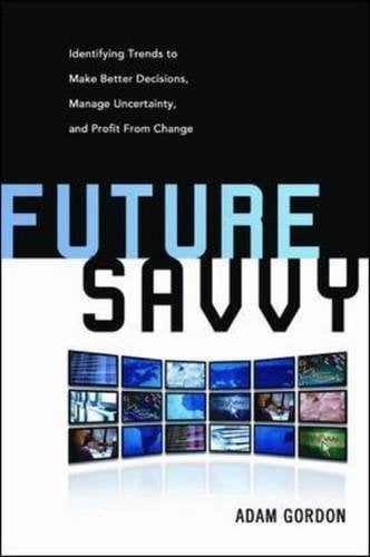 Pre-Owned Future Savvy: Identifying Trends to Make Better Decisions, Manage Uncertainty, and ...
