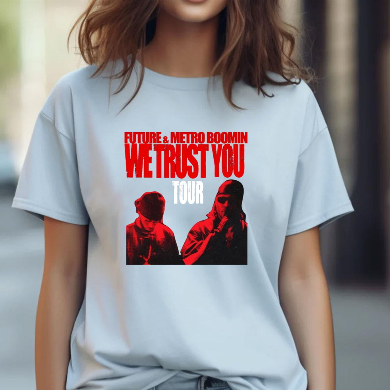 Future and Metro Boomin We Trust You 2024 Tour Shirt, Future & Metro ...