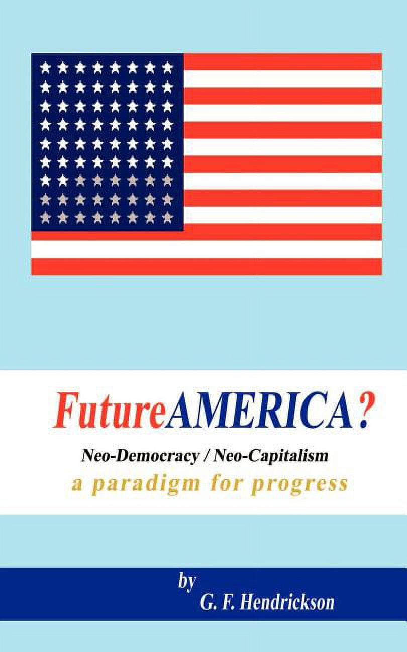 Futureamerica?: Neo-Democracy/Neo-Capitalism: A Paradigm for Progress ...
