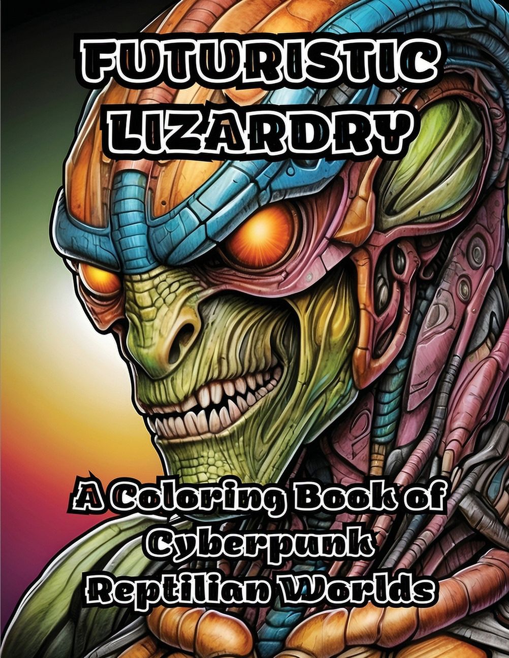 Futuristic Lizardry: A Coloring Book of Cyberpunk Reptilian Worlds, (Paperback) - Walmart.com