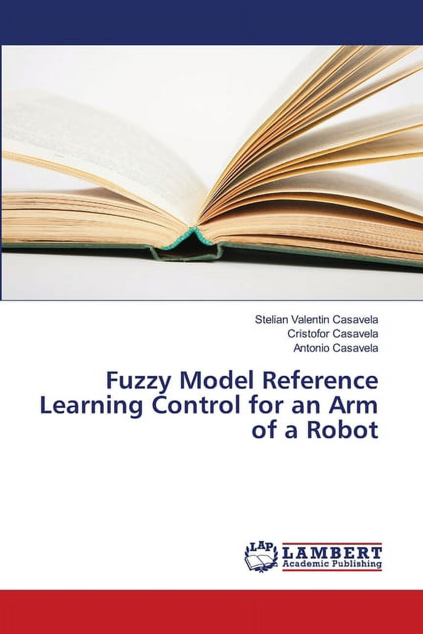 Fuzzy Model Reference Learning Control for an Arm of a Robot (Paperback ...