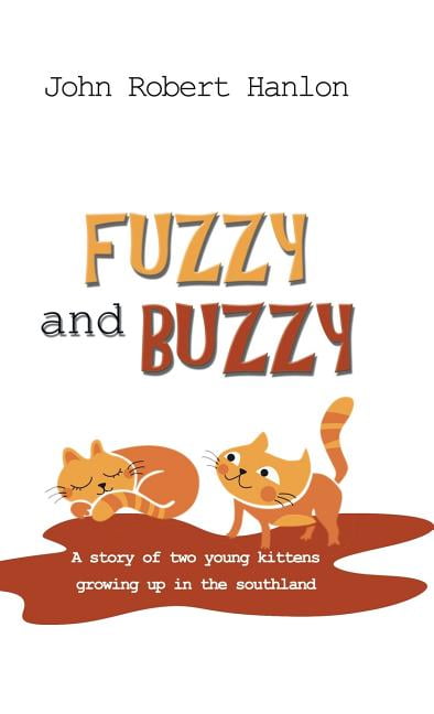 Fuzzy and Buzzy : A Story of Two Young Kittens Growing Up in the ...