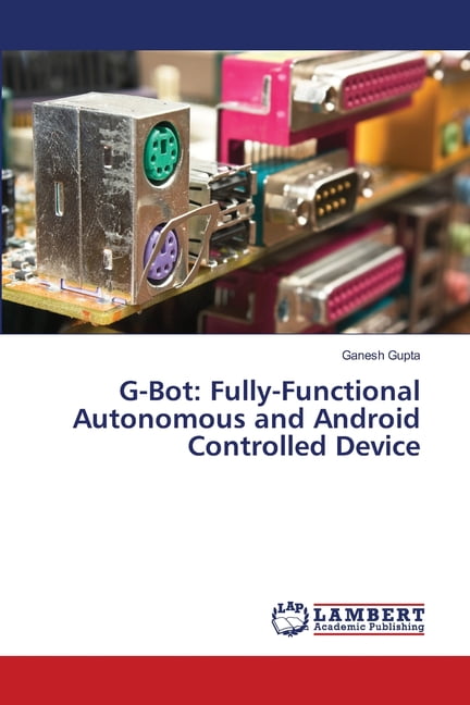 G-Bot: Fully-Functional Autonomous and Android Controlled Device ...