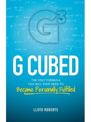 G Cubed : The Only Formula You Will Ever Need to Become Personally Fulfilled - Walmart.com