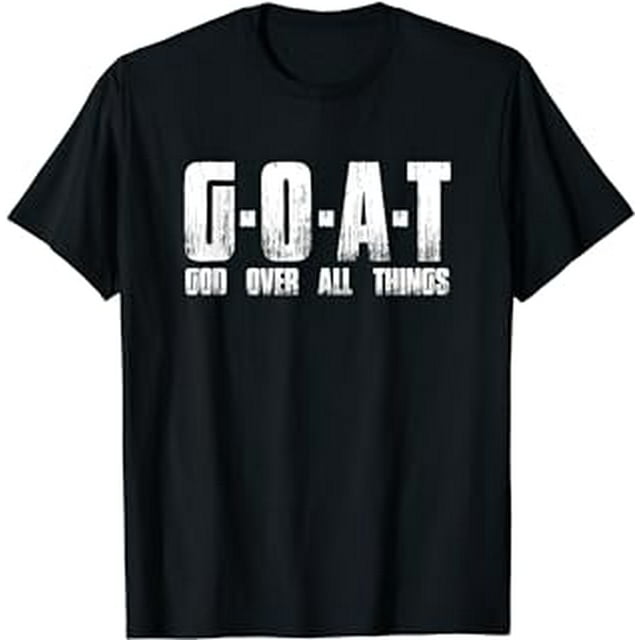 G O A T God Over All Thing Man Of-God Goat Christian Thing T-Shirt ...
