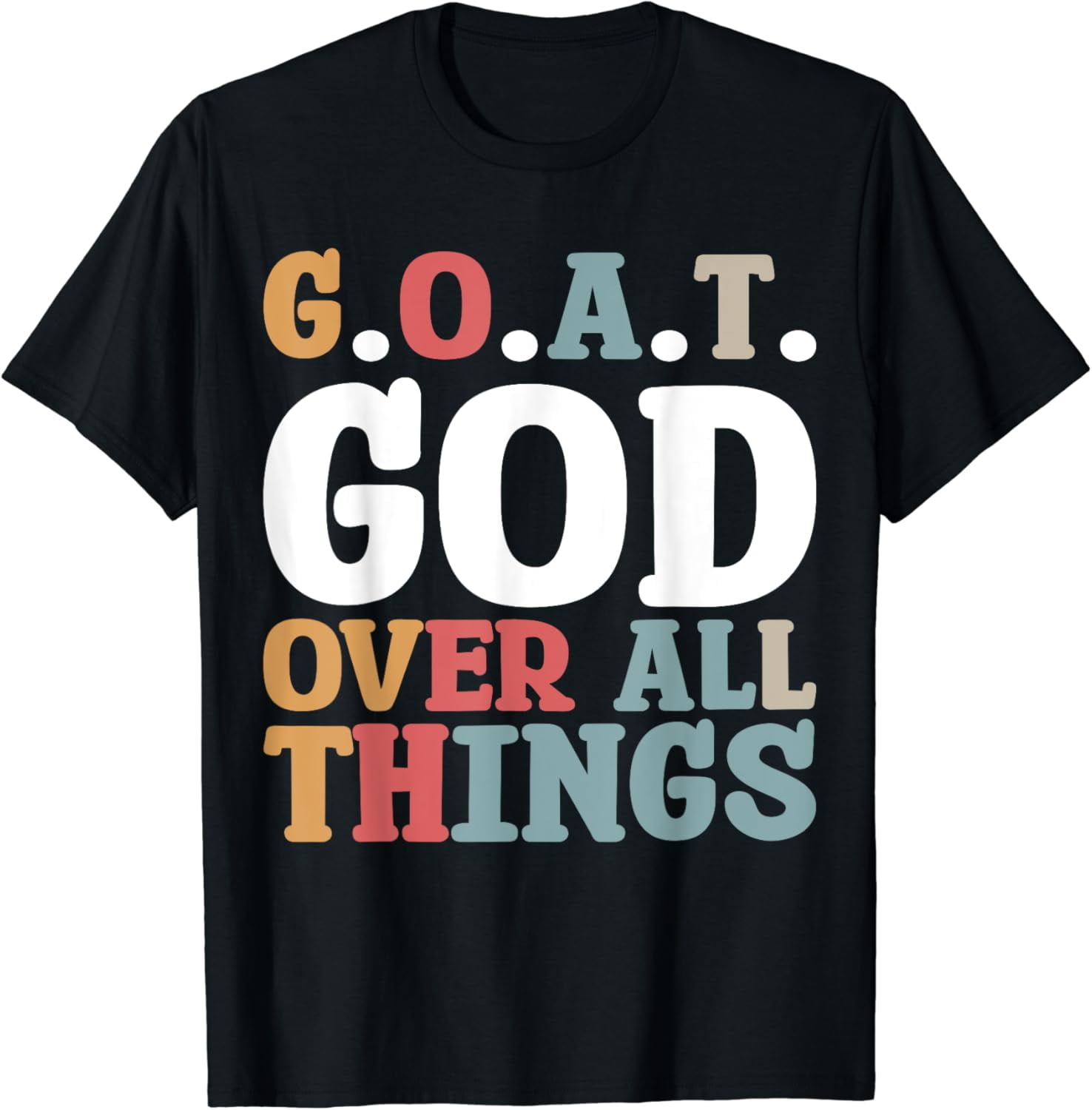 G.O.A.T. God Over All Things T-Shirt God Christian Faith Believer ...
