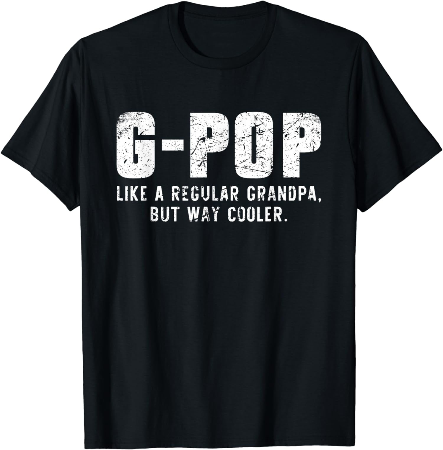 G-Pop Like A Grandpa But Way Cooler Only Much GPop T-Shirt - Walmart.com