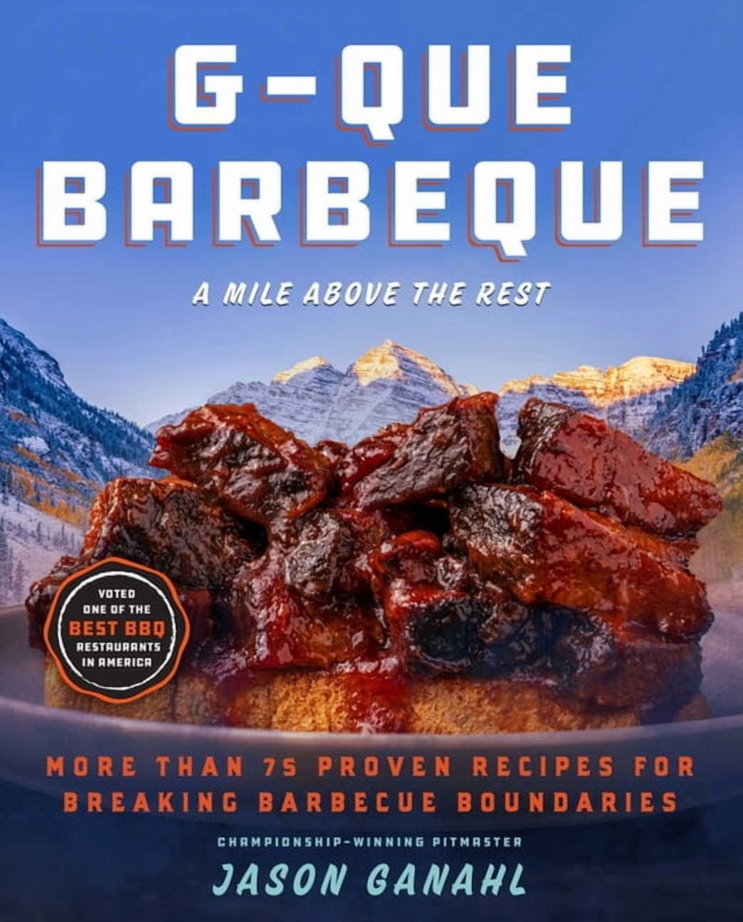G-Que Barbeque: A Mile Above the Rest--More Than 75 Proven Recipes for ...