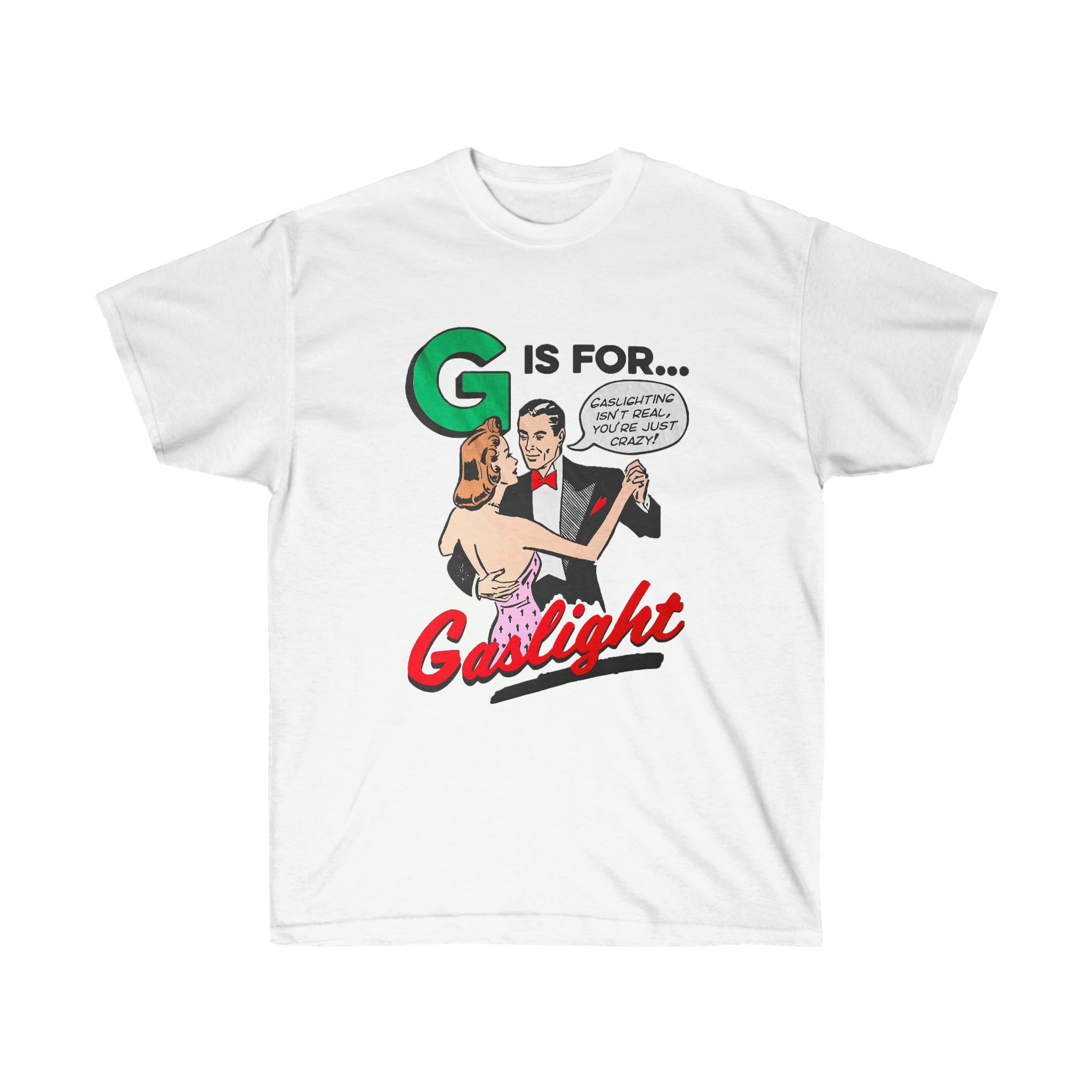 G is for Gaslight: White Cotton Classic Fit T-Shirt with Hilarious ...