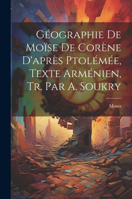 Géographie De Moïse De Corène D'après Ptolémée, Texte Arménien, Tr. Par ...