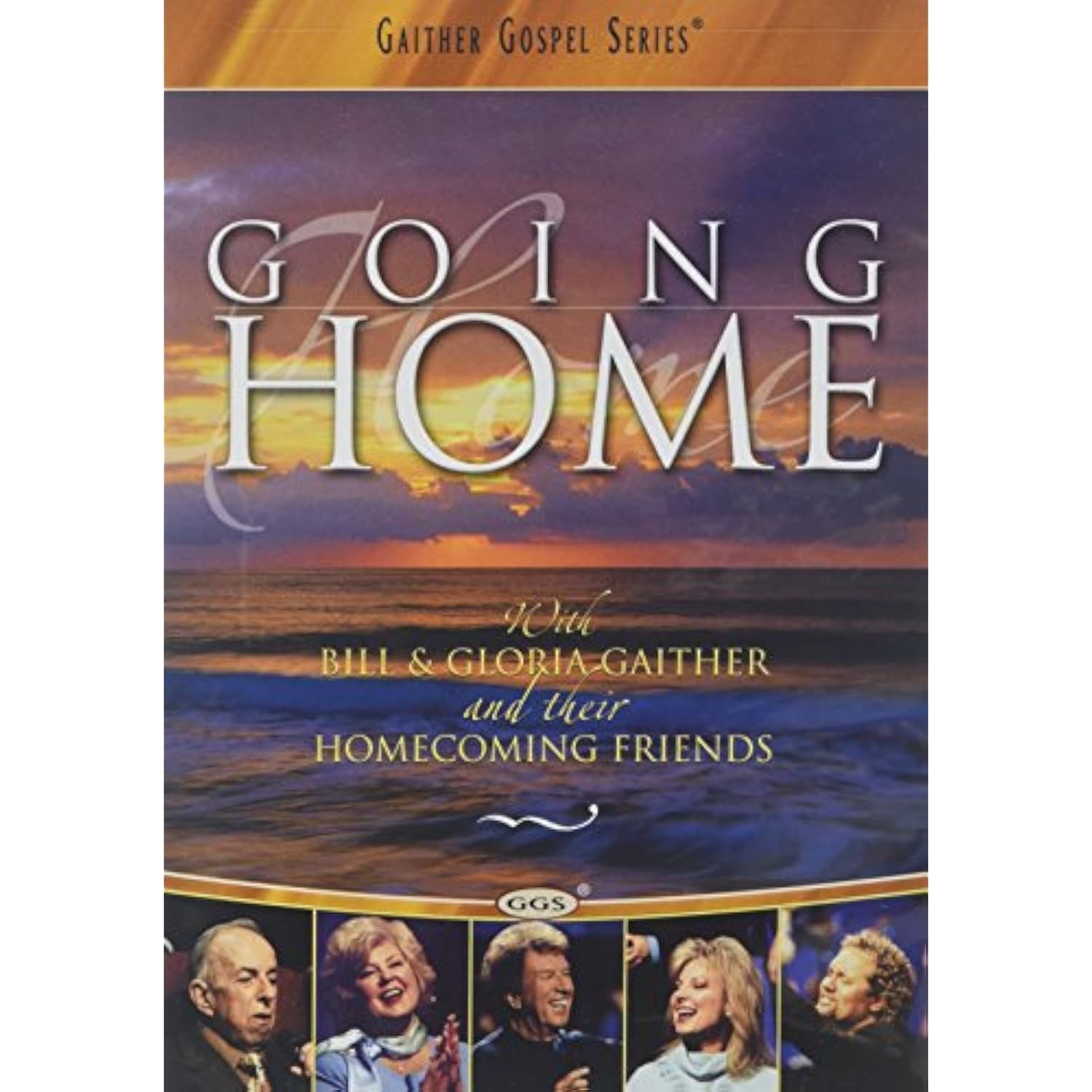 GAITHER GOSPEL SERIES: GOING HOME WITH BILL & GLORIA GAITHER AND THEIR ...