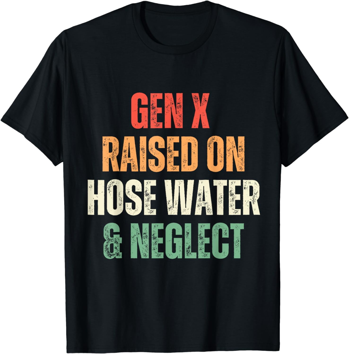GEN X raised on 2024 hose water and neglect Humor Generation X T-Shirt ...