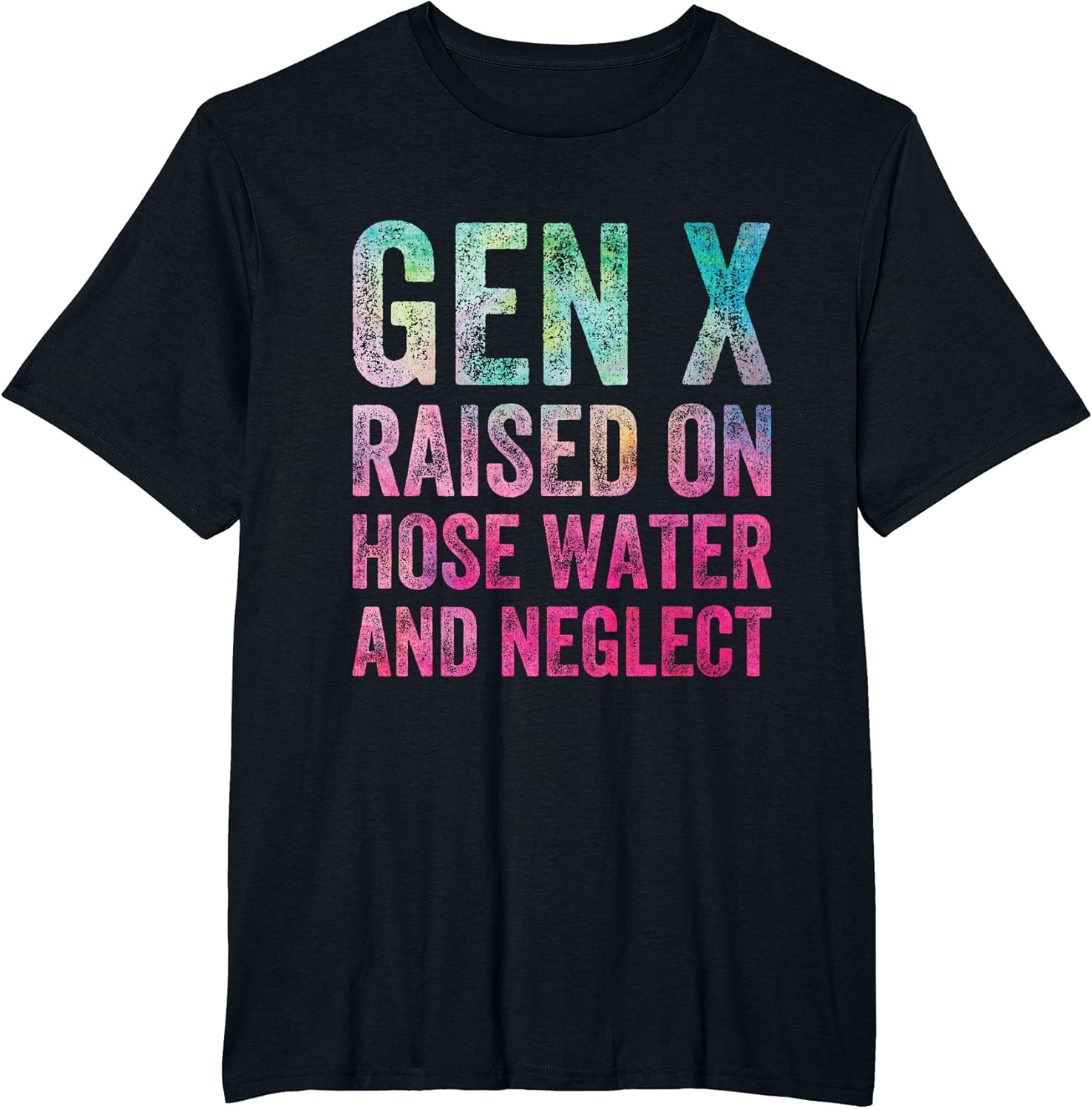 GEN X raised on hose water and neglect Funny Generation T-Shirt mens t ...
