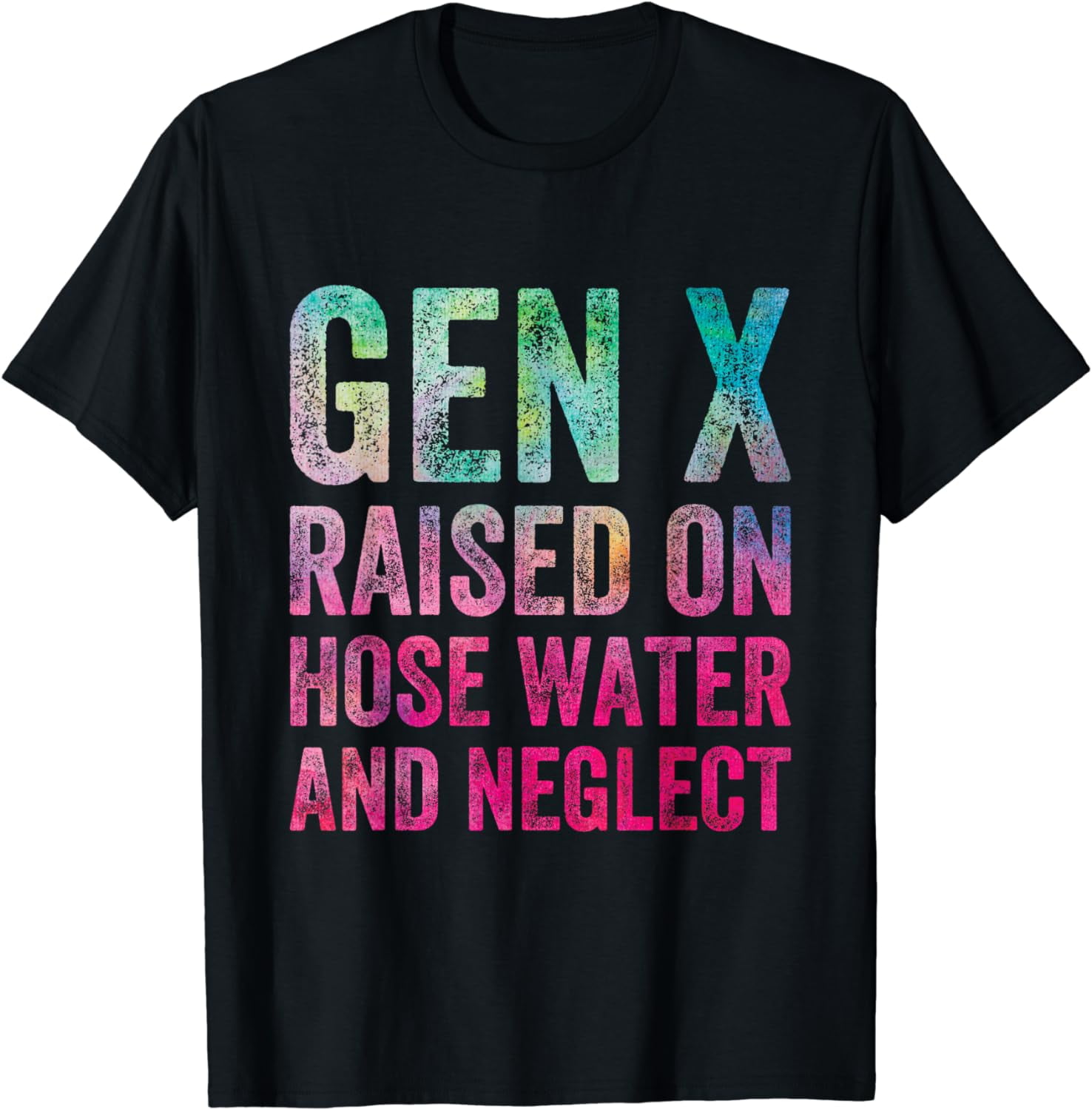 GEN X raised on hose water and neglect Funny Generation T-Shirt ...