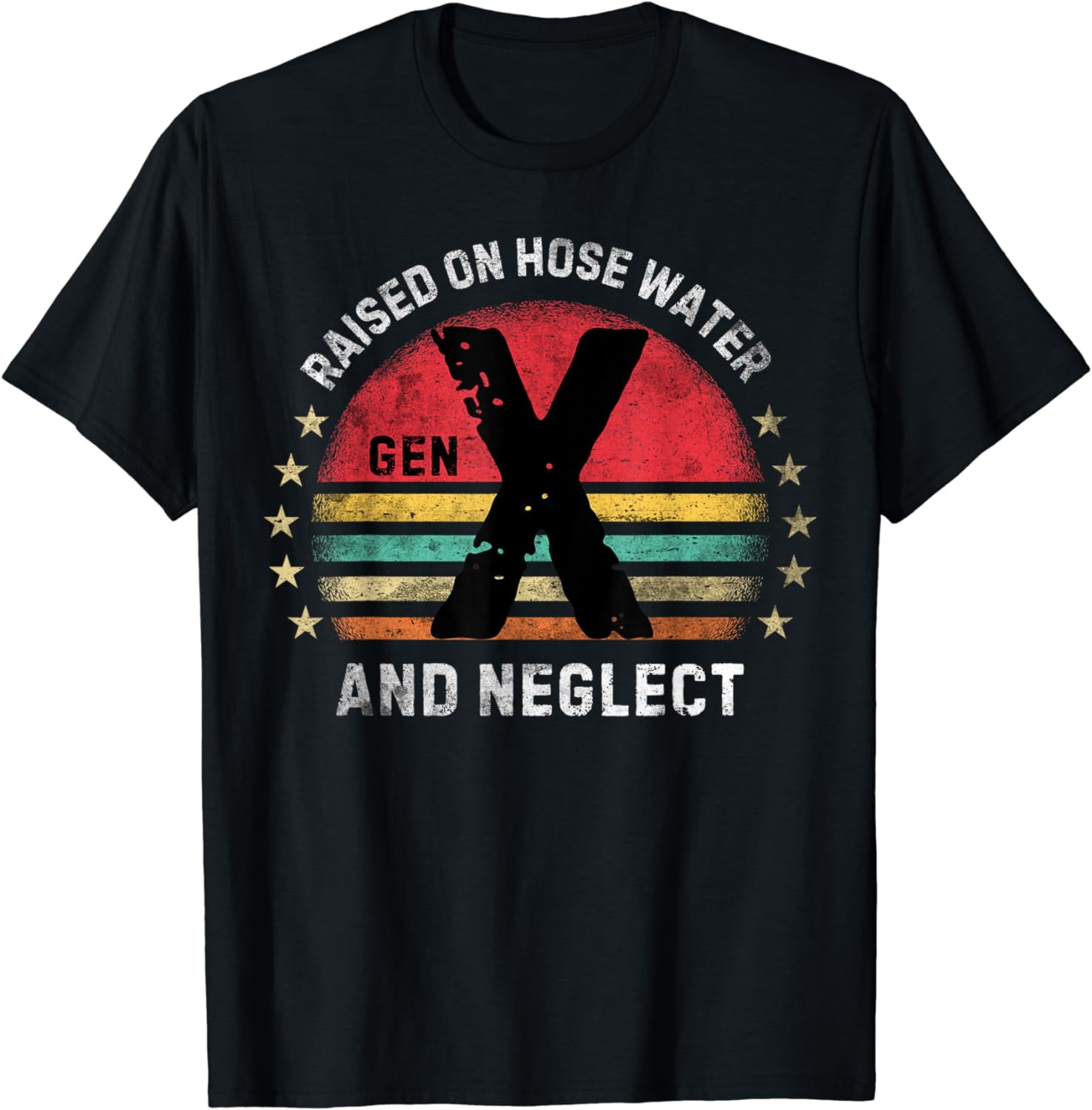 GEN X raised on hose water and neglect Humor Generation T-Shirt ...