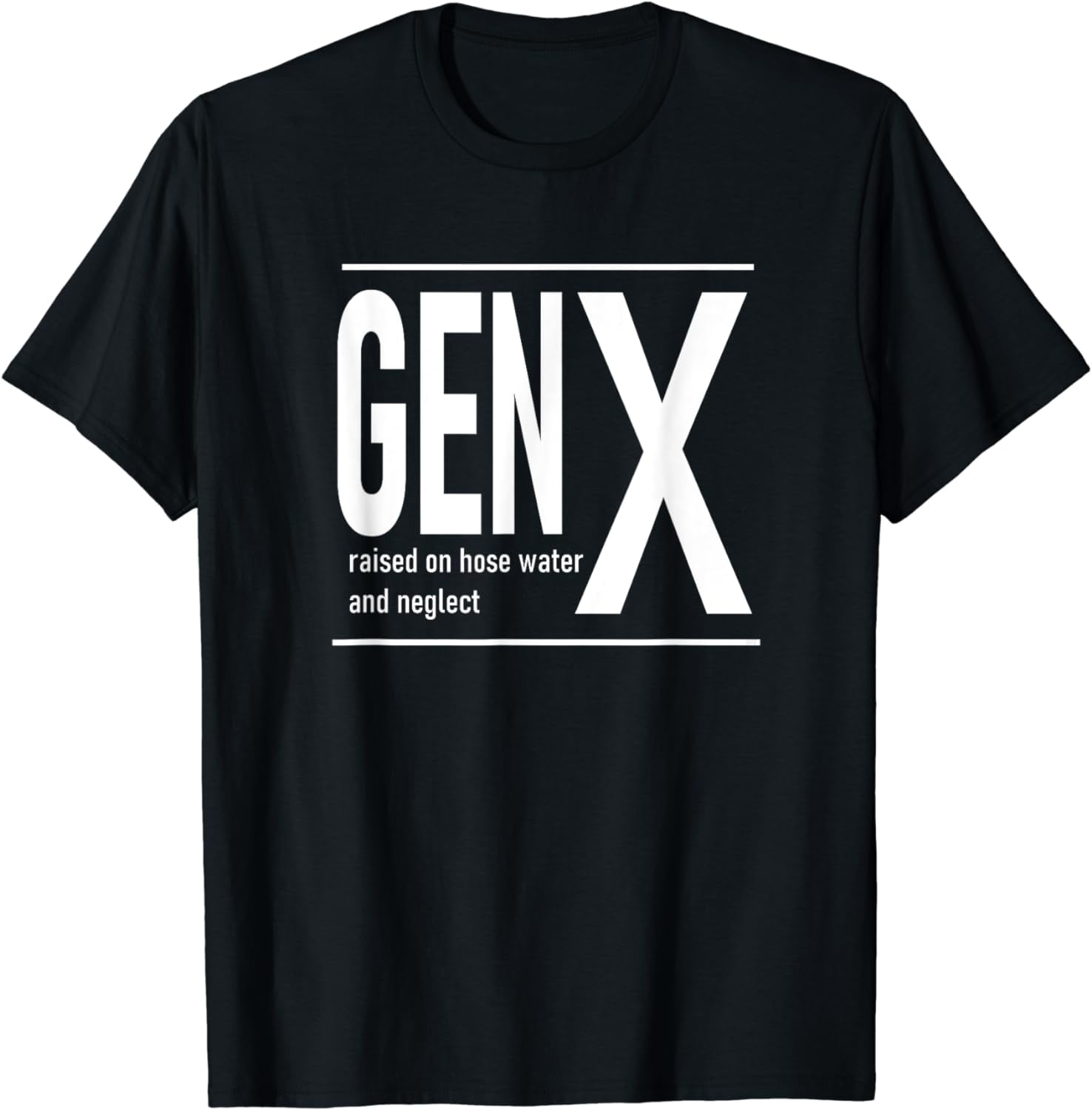 GEN X raised on hose water and neglect - humor (C) T-Shirt - Walmart.com