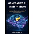 GENERATIVE Ai with Python: A Practical Beginners Guide to Building ...