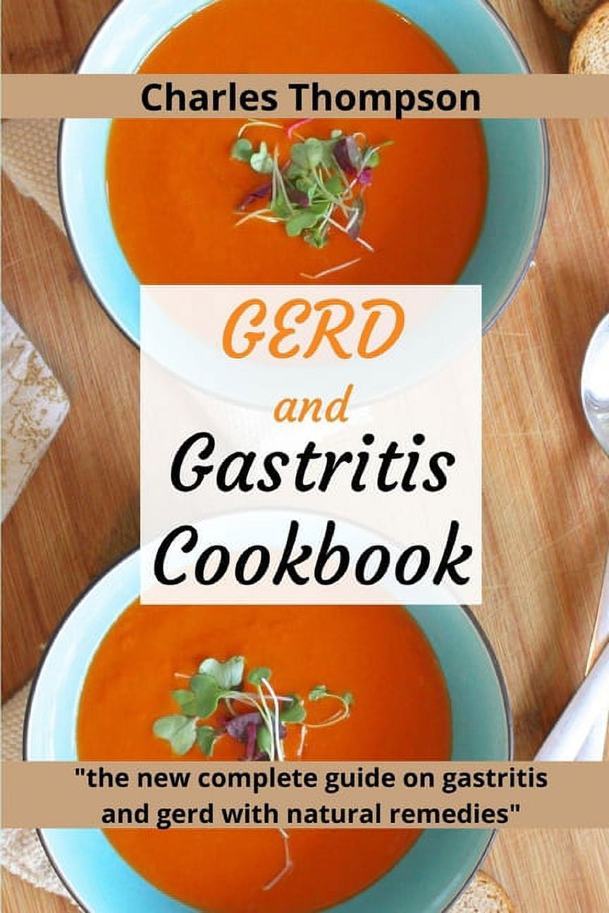 GERD and Gastritis Cookbook: 2 manuscripts: the new complete guide on gastritis and gerd with ...